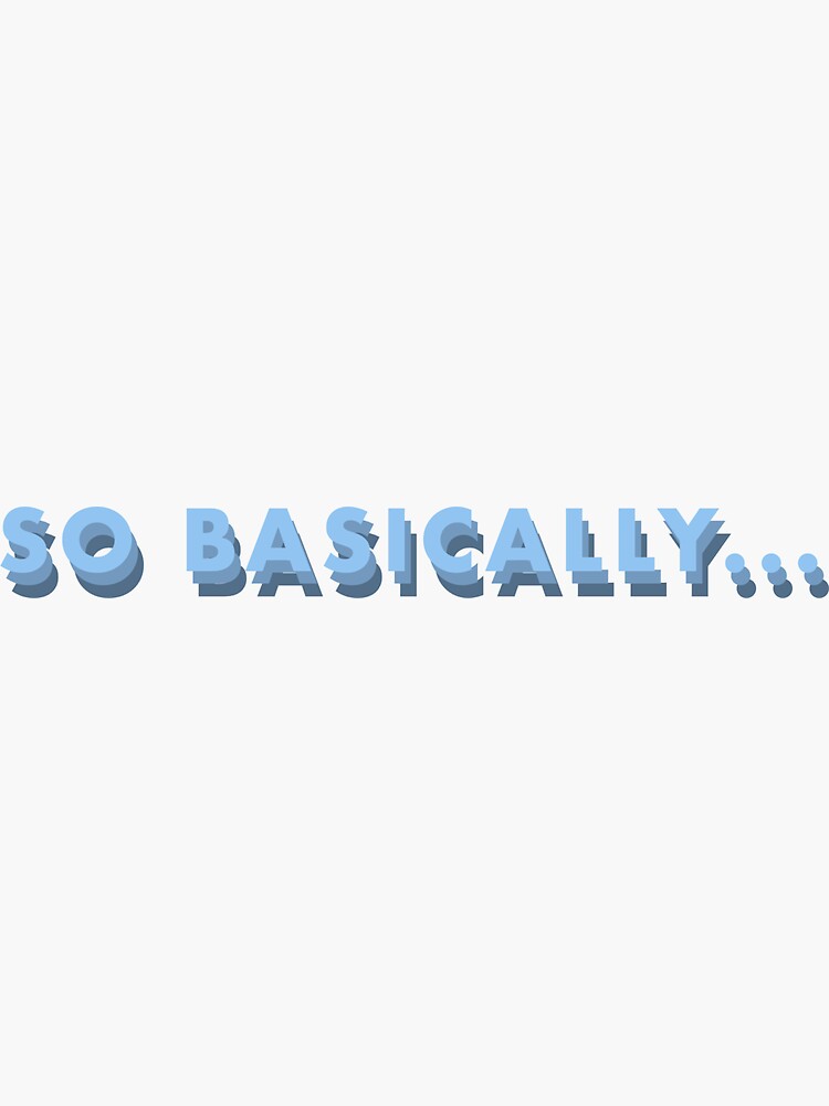 "so basically" Sticker for Sale by elaboraterug | Redbubble