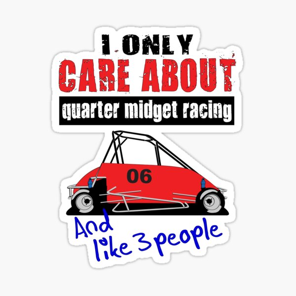 "Quarter Midget Racing Car ALL I CARE ABOUT Handwritten Funny Racing ...