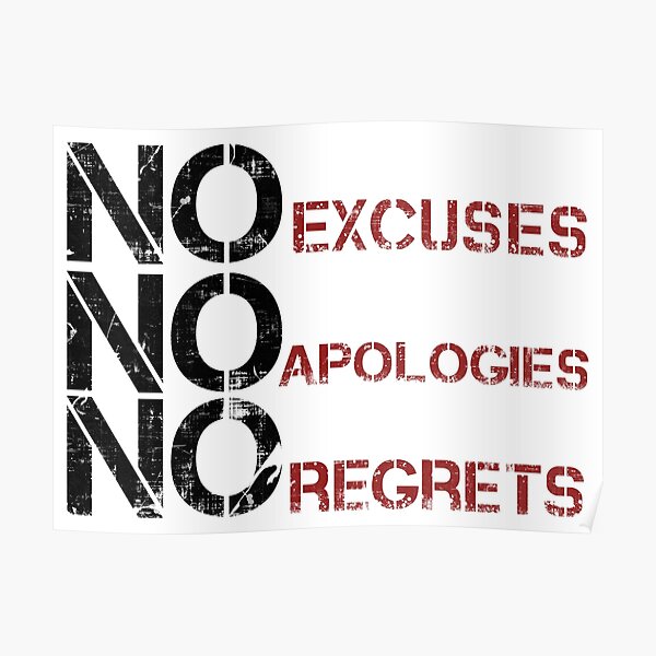 "No Excuses No Apologies No Regrets" Poster by PastBabylon | Redbubble