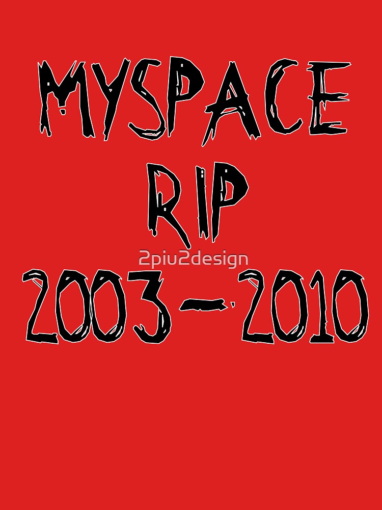 "myspace is dead" Essential T-Shirt for Sale by 2piu2design | Redbubble
