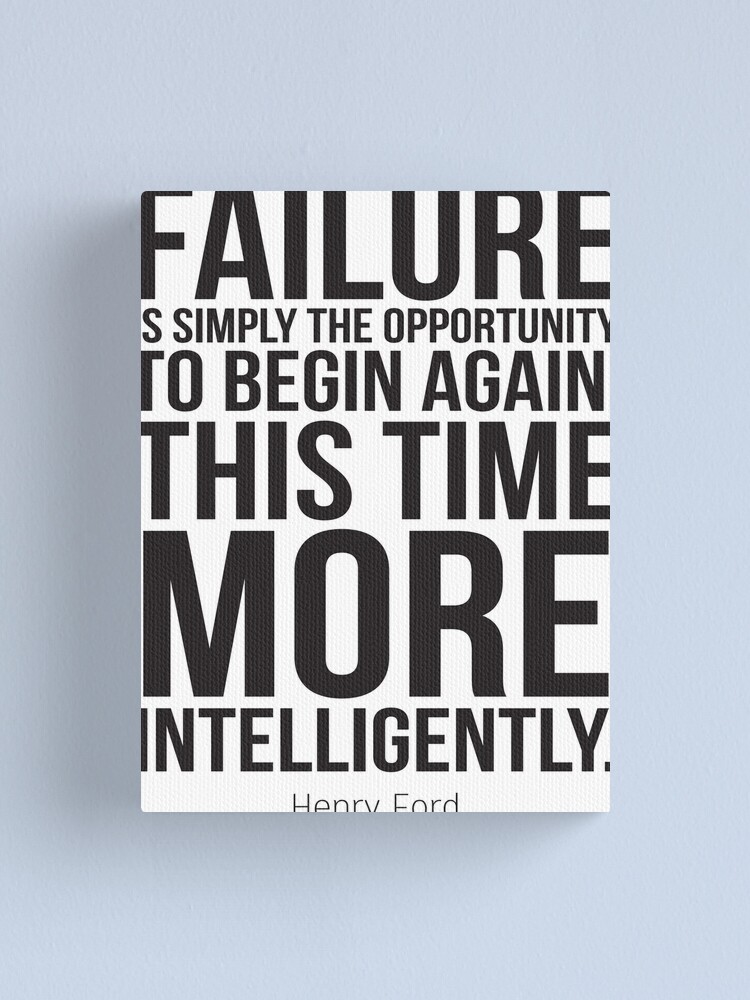 "Failure Is Simply The Opportunity To Begin Again, This Time More ...