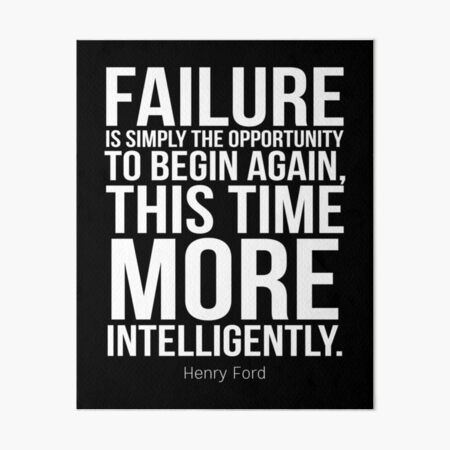 "Failure Is Simply The Opportunity To Begin Again, This Time More ...