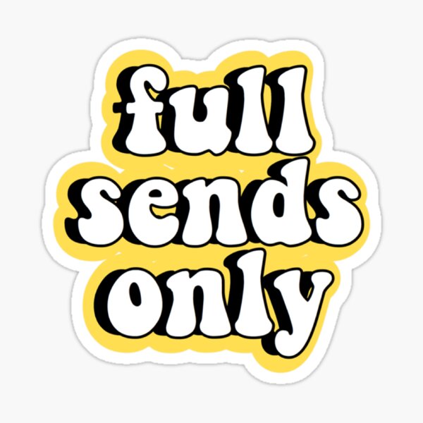 Full Sends Only Gifts & Merchandise | Redbubble