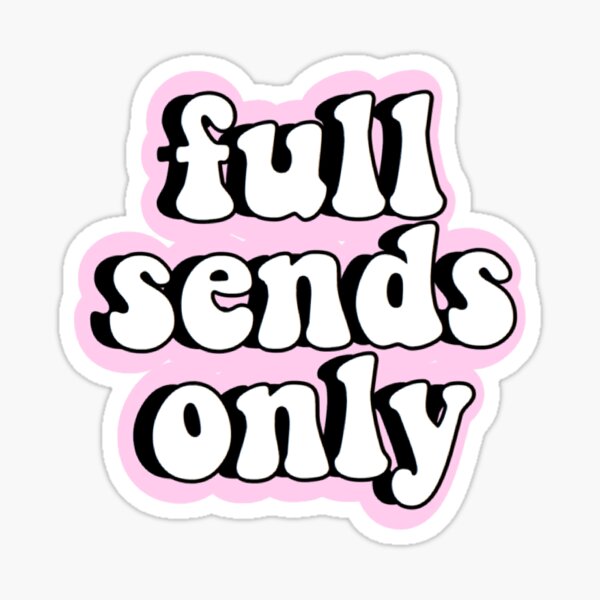 Full Sends Only Gifts & Merchandise | Redbubble