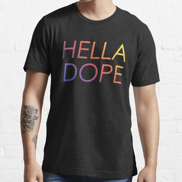 "Hella Dope" T-shirt for Sale by iikaptain | Redbubble | hella dope t ...