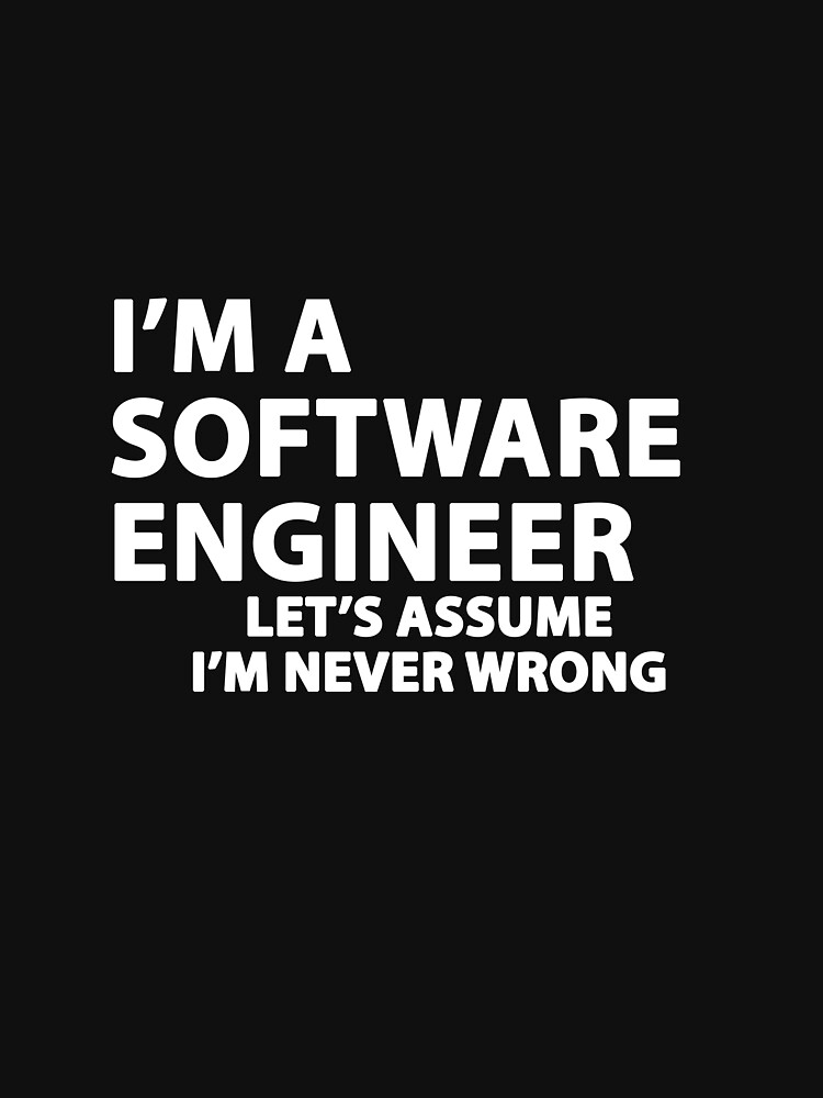 "I'm A Software Engineer - Funny Slogan" T-shirt by PeerlessMerch ...