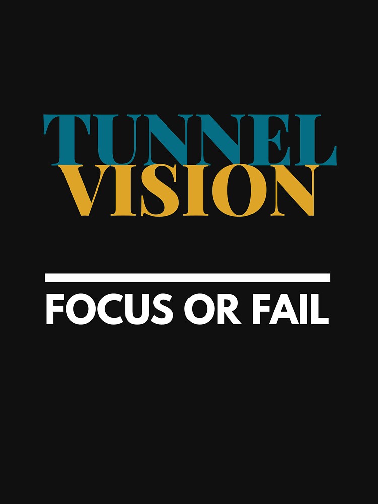 "Tunnel Vision Focus Or Fail" T-shirt by fitnessgrind | Redbubble