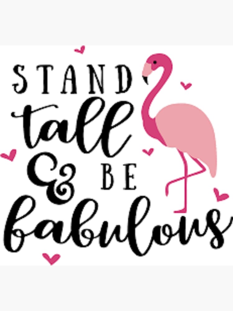 Stand Tall And Be Fabulous Flamingo Print On Apparel, Accessories ...