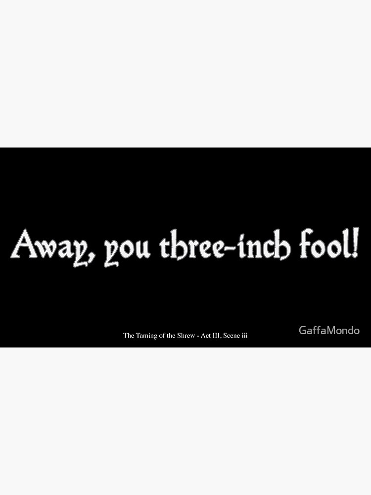 "Shakespeare quotes (insults): Away, you three-inch fool!" Poster by ...
