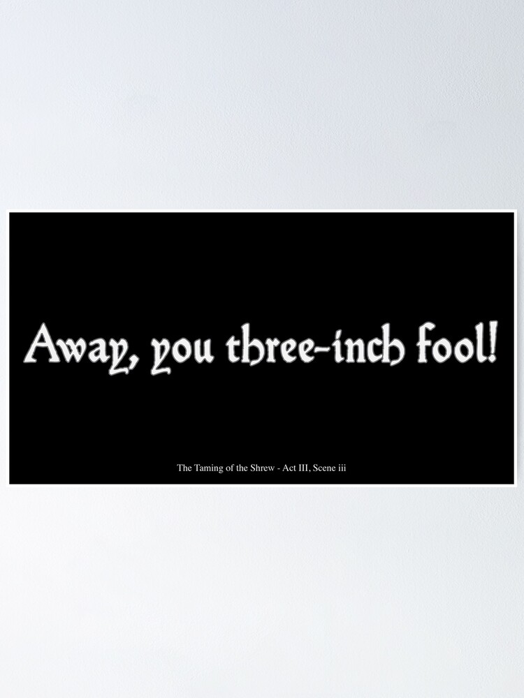 "Shakespeare quotes (insults): Away, you three-inch fool!" Poster by ...