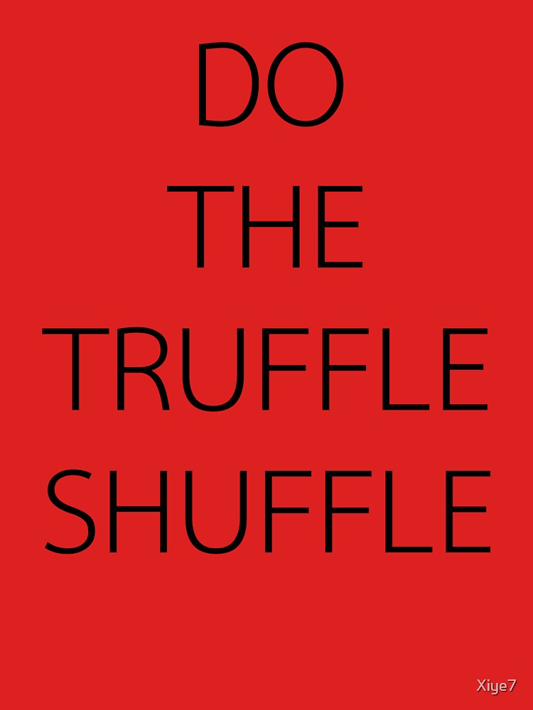 "DO THE TRUFFLE SHUFFLE" T-shirt for Sale by Xiye7 | Redbubble ...