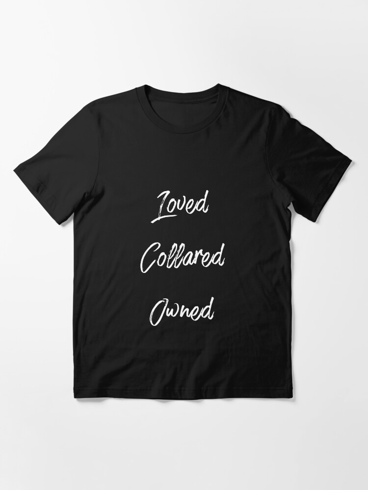 "Loved Collared Owned Bdsm Dom Sub Bondage Fetish " Essential T-Shirt for Sale by noirty | Redbubble