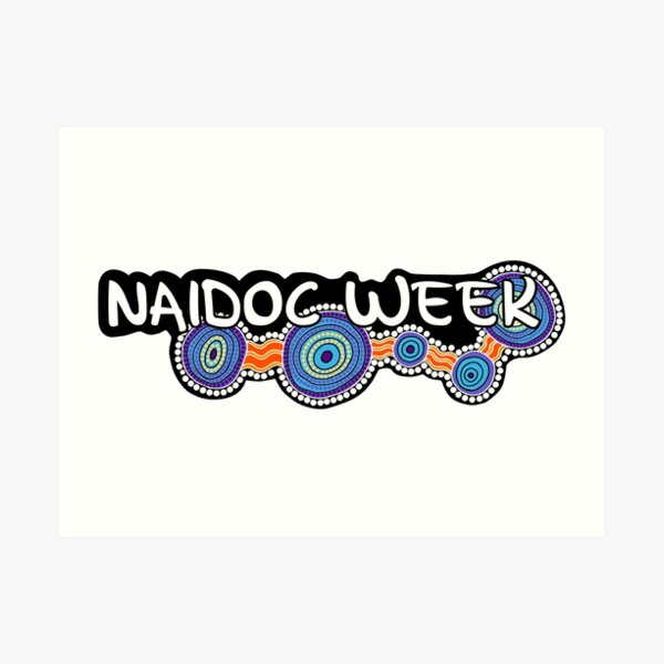 "NAIDOC WEEK" Art Print for Sale by HogarthArts | Redbubble