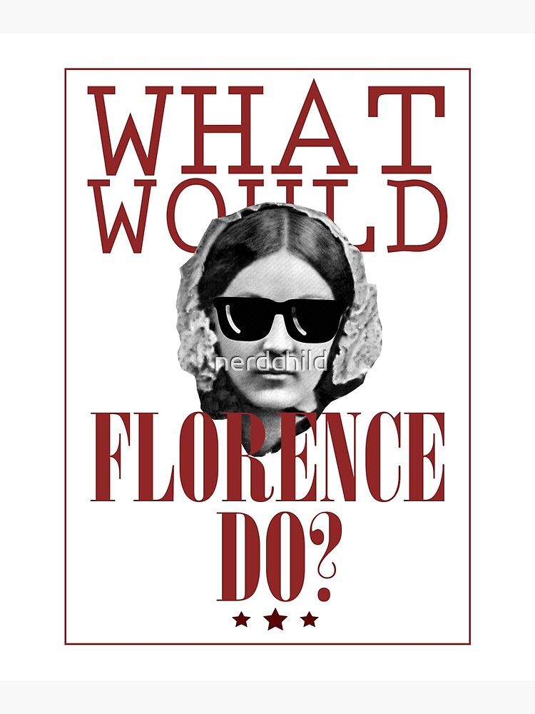 "What Would Florence Do? Funny Florence Nightingale" Mounted Print for ...