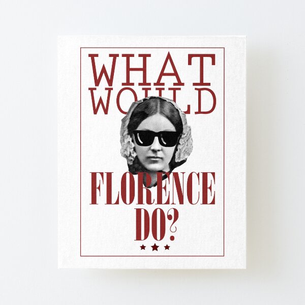 "What Would Florence Do? Funny Florence Nightingale" Mounted Print for ...