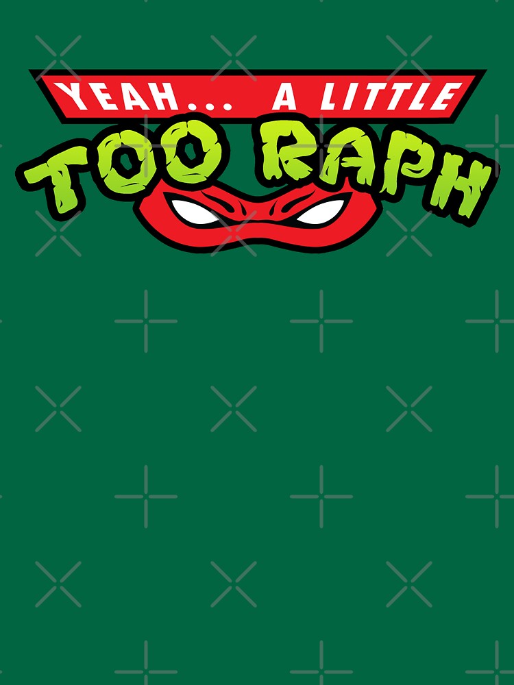 "A Little Too Raph" T-shirt for Sale by odibil | Redbubble | teenage t ...