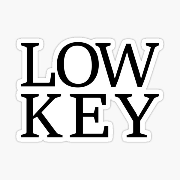 "Low Key" Sticker for Sale by fanartdesigns | Redbubble