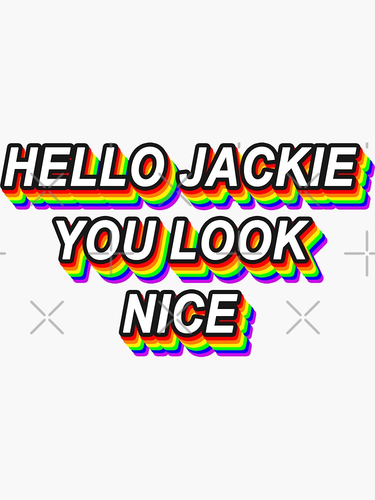 "Hello Jackie You Look Nice" Sticker for Sale by littlemooart | Redbubble