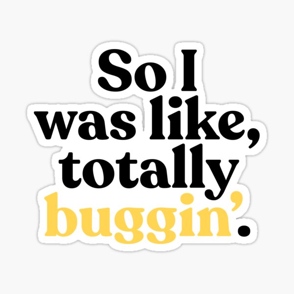 "Cher Horowitz - Clueless - I was like, totally bugging" Sticker for ...