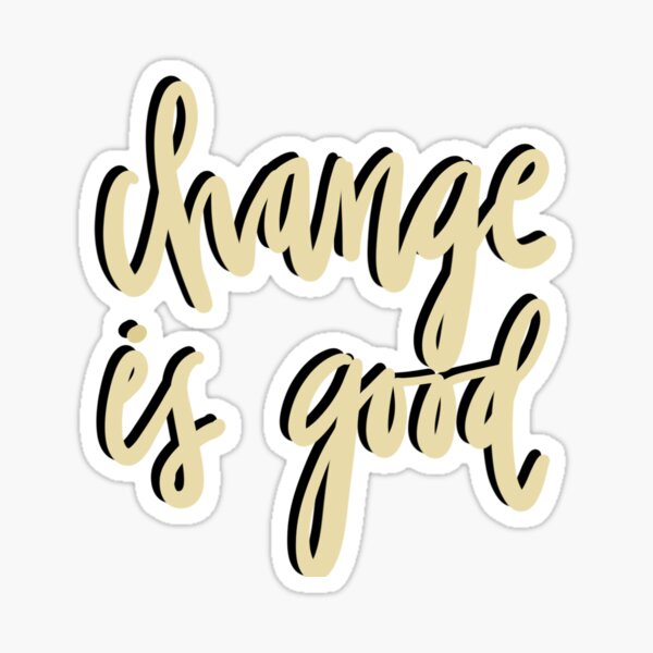 "change is good" Sticker for Sale by ragray | Redbubble