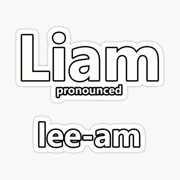 Pegatina for Sale con la obra «Liam - cómo pronunciar este nombre de ...