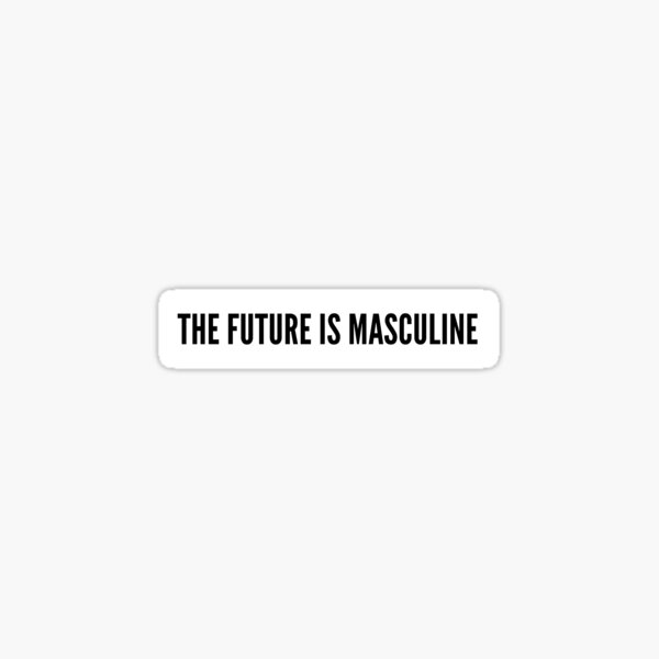 "The Future is Masculine" Sticker for Sale by QCuLT | Redbubble