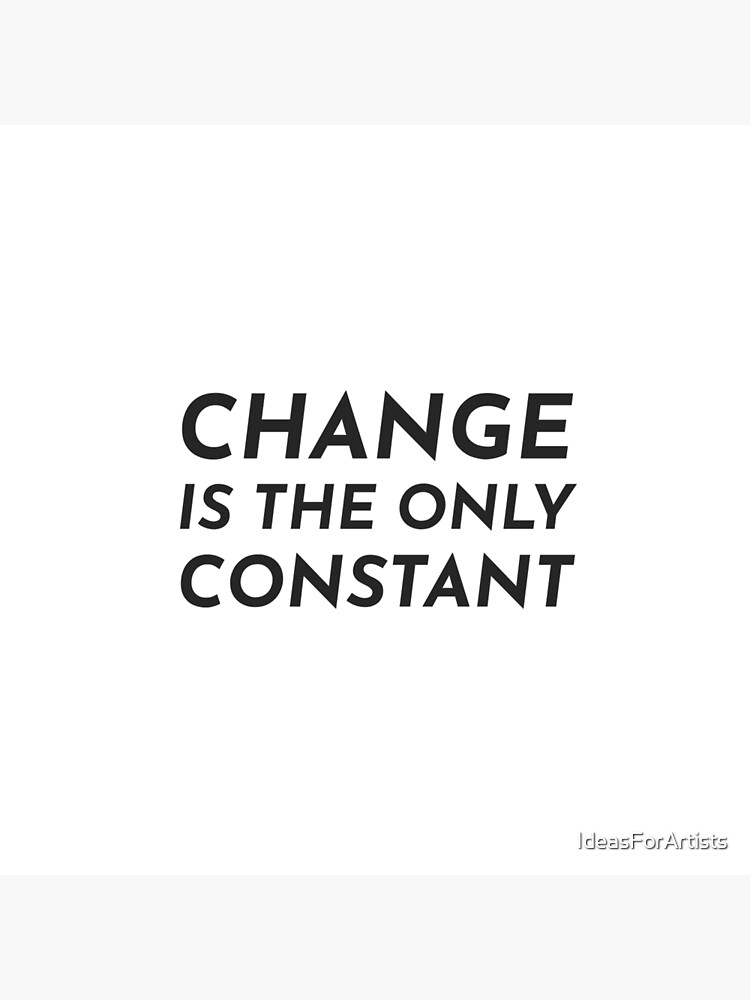 "change is the only constant" Poster for Sale by IdeasForArtists ...