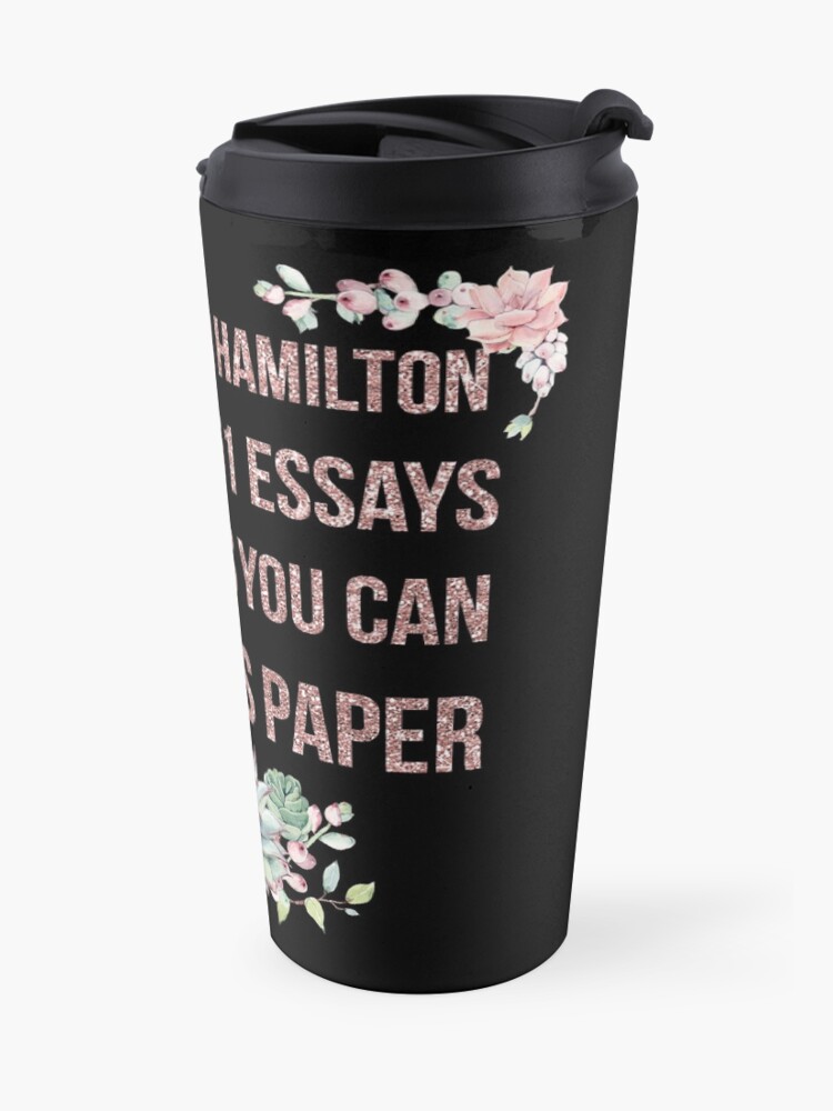 "If alexander hamilton can write 51 essays in 6 months you can finish ...