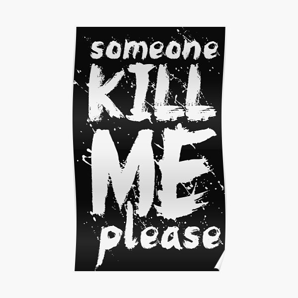 "Kill Me" Poster for Sale by theboy2017 | Redbubble
