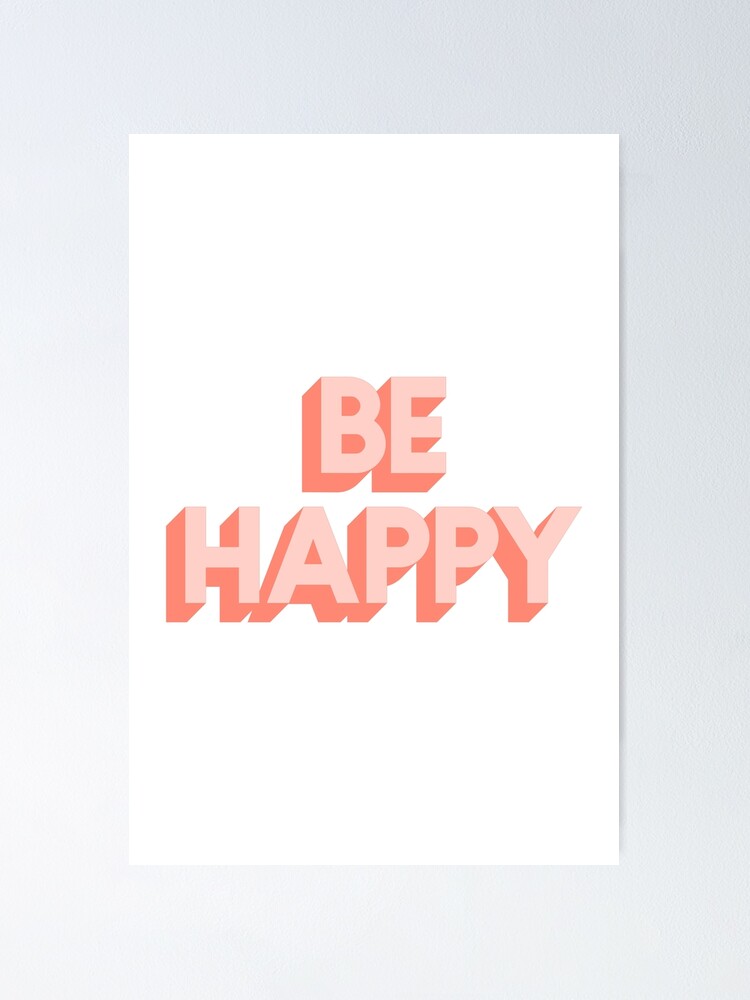 "Be Happy" Poster for Sale by MotivatedType | Redbubble