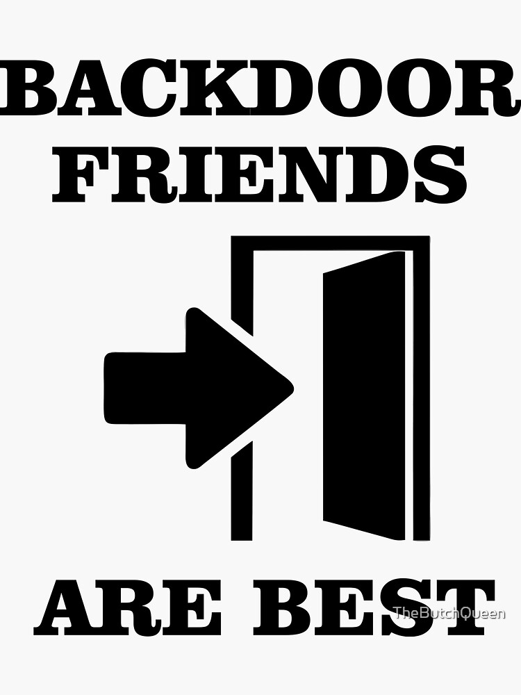 "BACKDOOR FRIENDS ARE BEST" Sticker for Sale by TheButchQueen | Redbubble