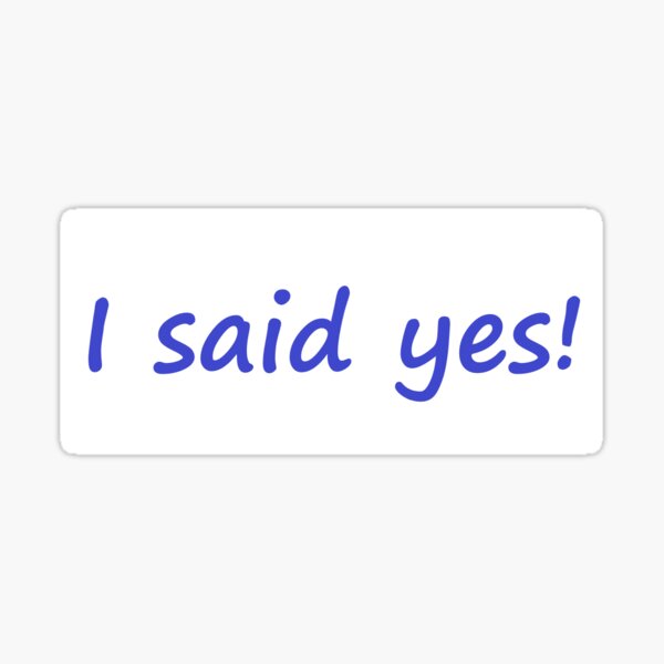 I Said Yes Stickers | Redbubble