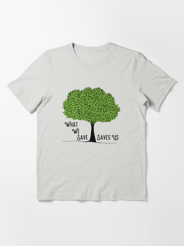"What We Save Saves Us" T-shirt for Sale by StillMeadow | Redbubble ...