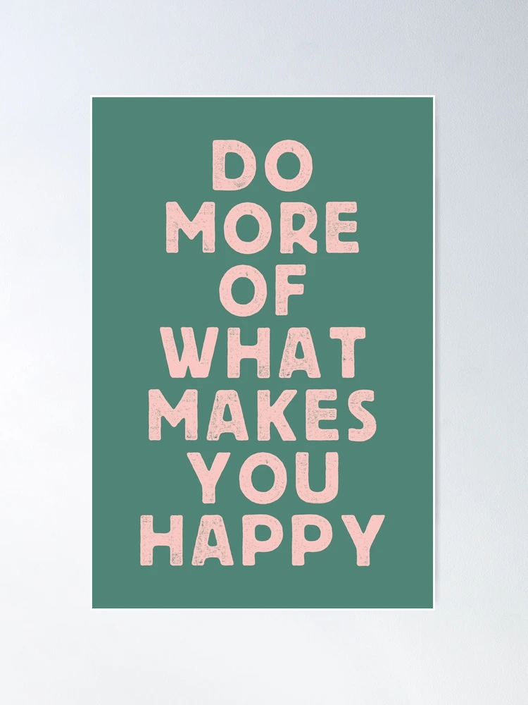 Do More Of What Makes You Happy
