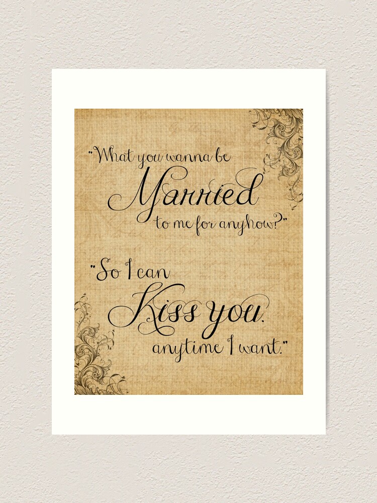 "What You Wanna Be Married to Me for Anyhow? v1" Art Print by ...