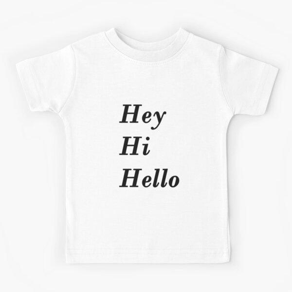 "Hey Hi Hello" Kids T-Shirt by Gatae | Redbubble