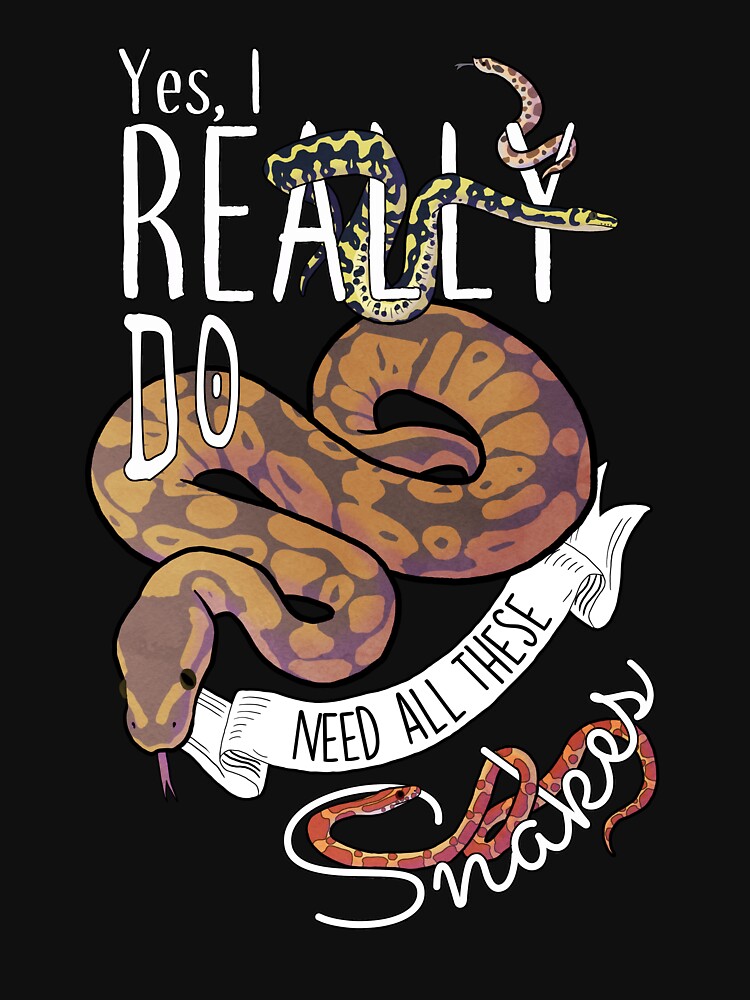 "Yes, I Really Do Need All These Snakes " T-shirt for Sale by Psitta ...