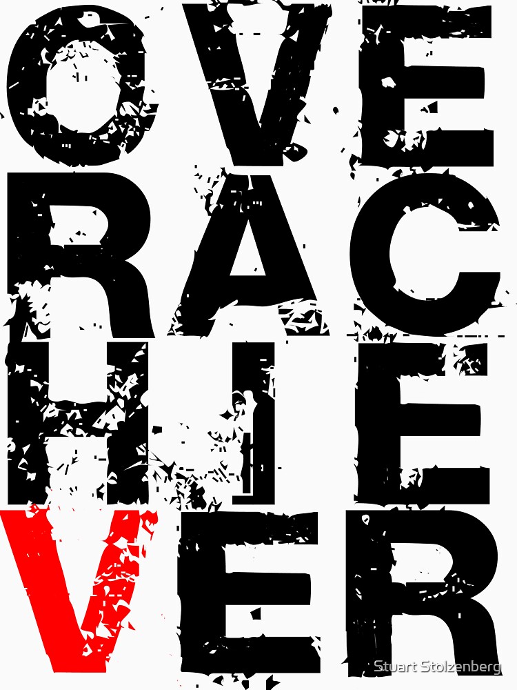 "Over Achiever" T-shirt for Sale by stuartist | Redbubble | over ...