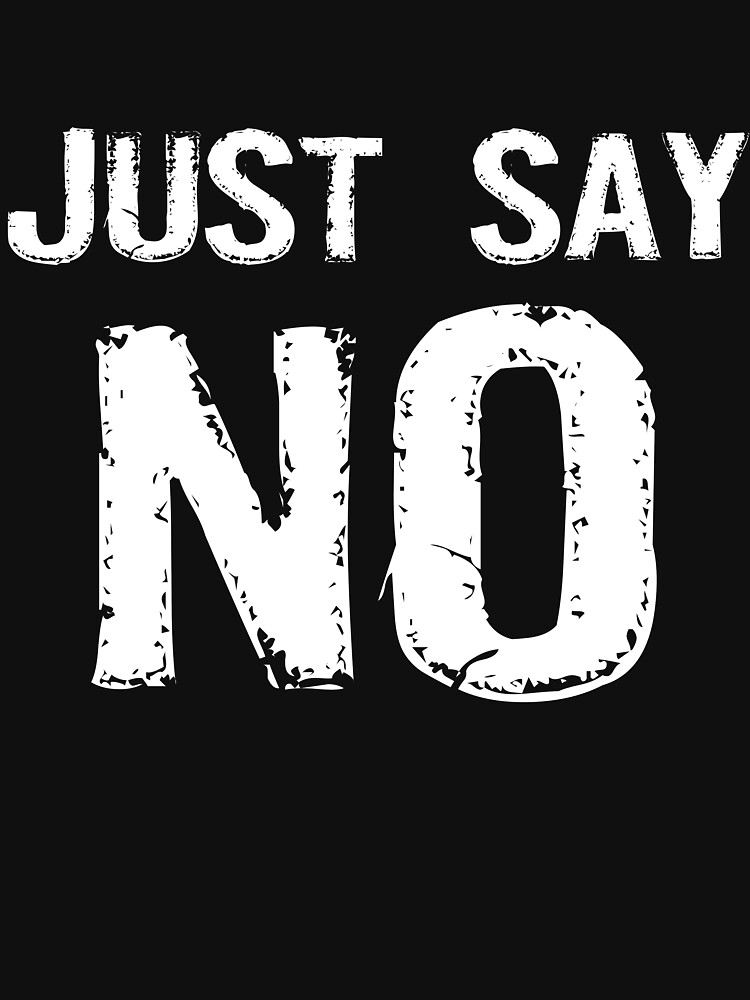 "Just Say NO" T-shirt for Sale by evahhamilton | Redbubble | avoidance ...