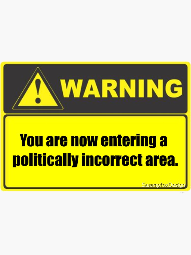 "Warning Politically Incorrect" Sticker by SwampfoxDesign | Redbubble