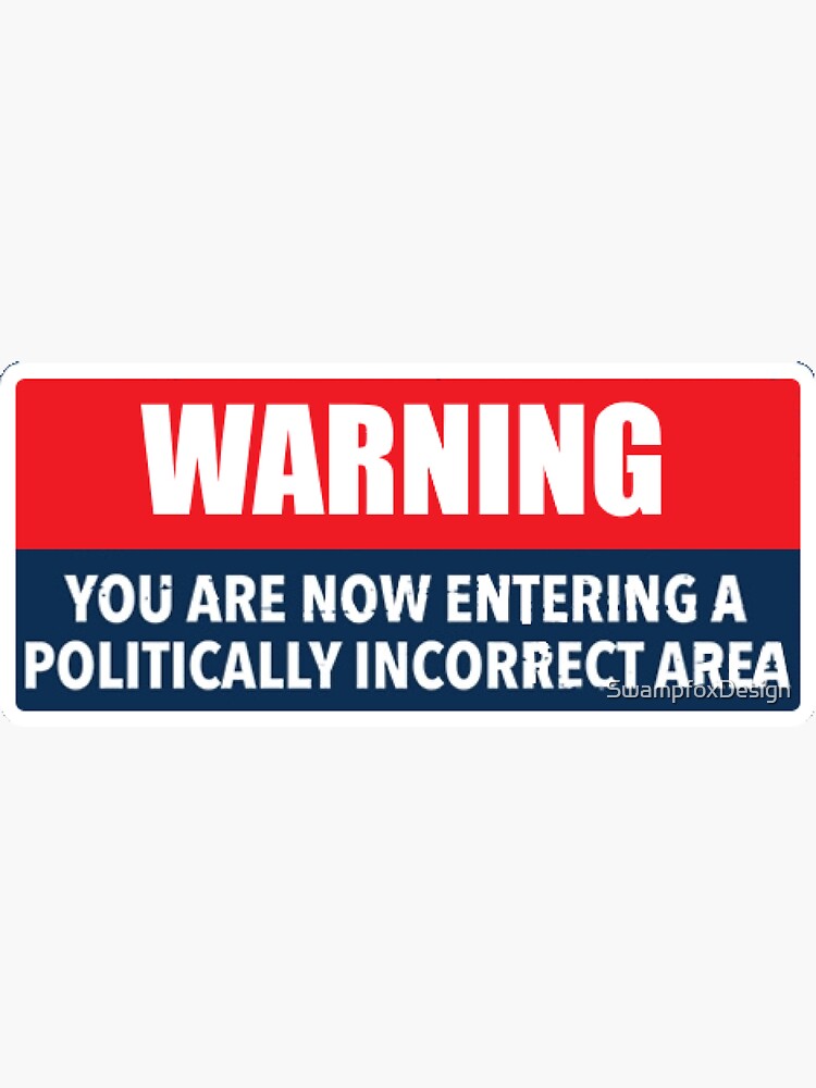 " Warning Politically Incorrect" Sticker by SwampfoxDesign | Redbubble