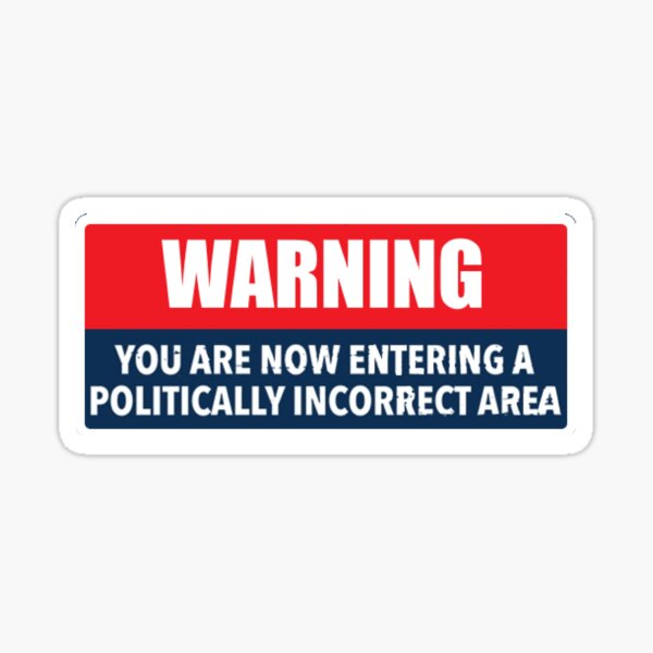 " Warning Politically Incorrect" Sticker by SwampfoxDesign | Redbubble