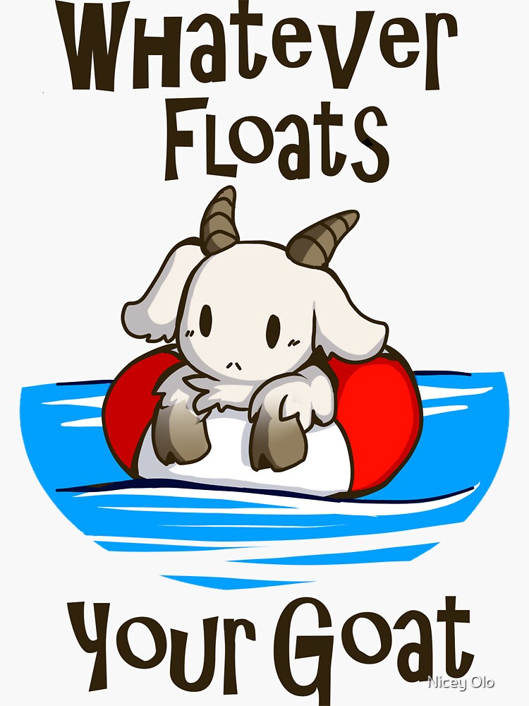 "Whatever Floats Your Goat" Sticker for Sale by Insane-Furrets | Redbubble