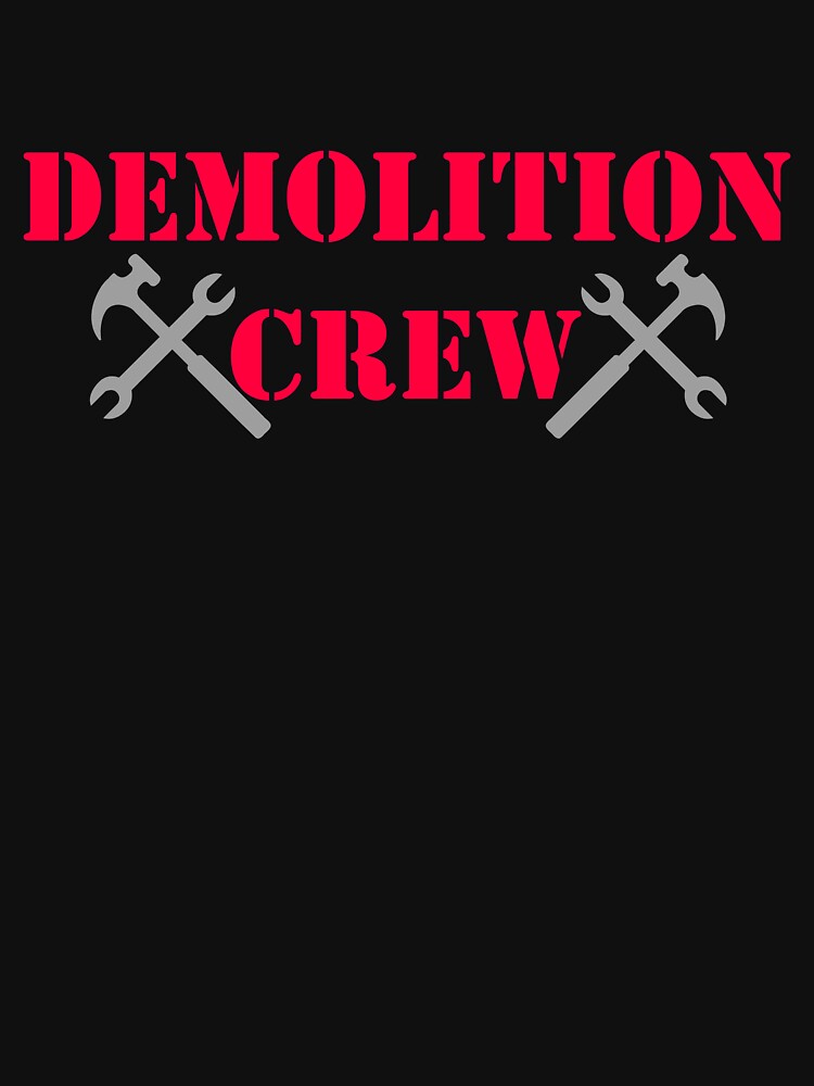 "Demolition Crew" T-shirt for Sale by GardenShirt25 | Redbubble ...