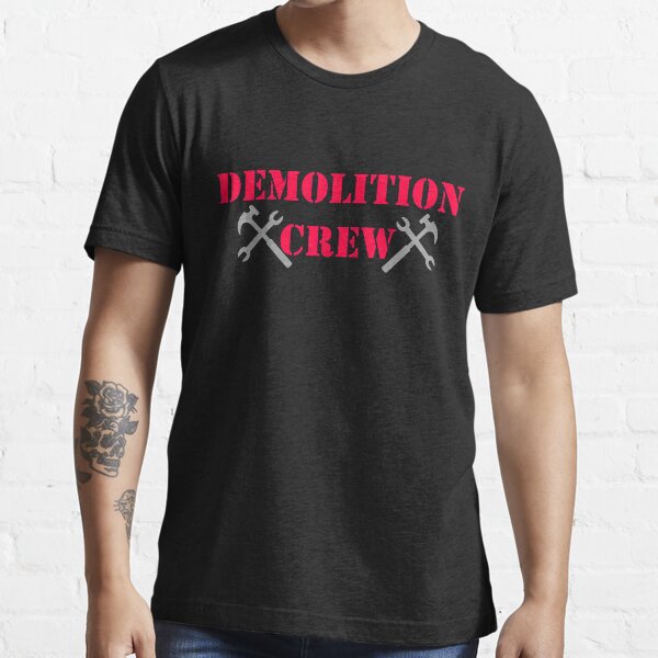 "Demolition Crew" T-shirt for Sale by GardenShirt25 | Redbubble ...