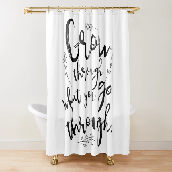 Grow Through What You Go Through Shower Curtain
