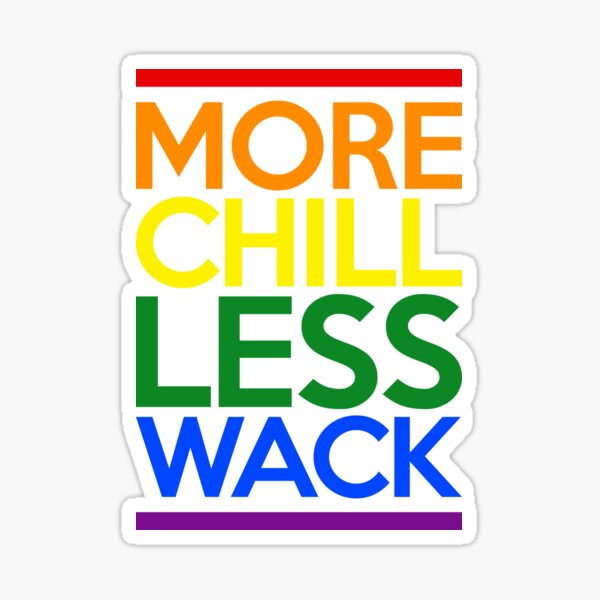 "MORE CHILL LESS WACK" Sticker for Sale by ketipoko | Redbubble