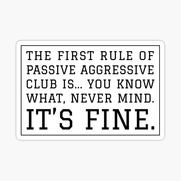 "The First Rule of Passive Aggressive Club" Sticker by heroics | Redbubble