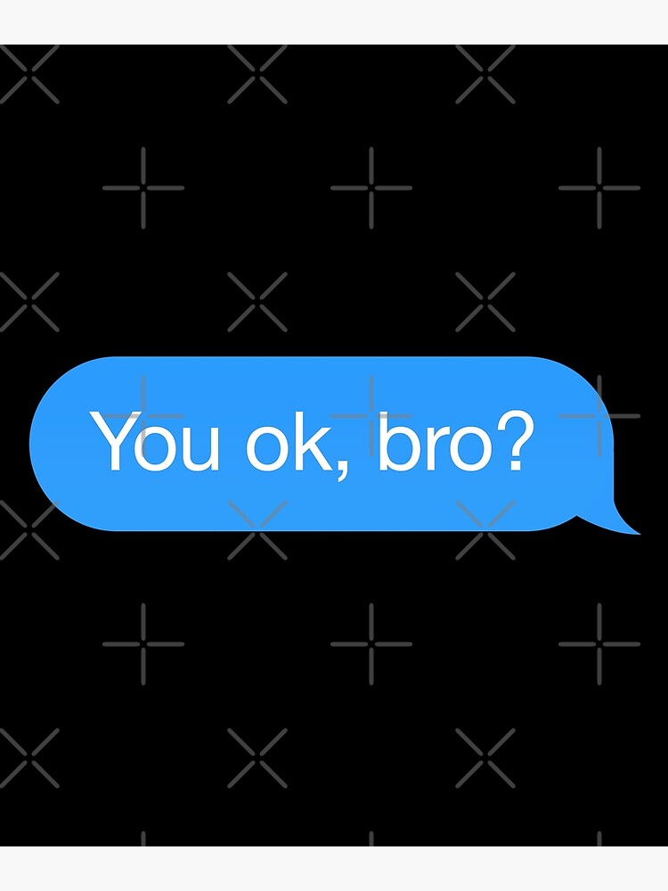 "Dialogue bubble 'You OK, bro?'" Poster for Sale by plumpjose | Redbubble