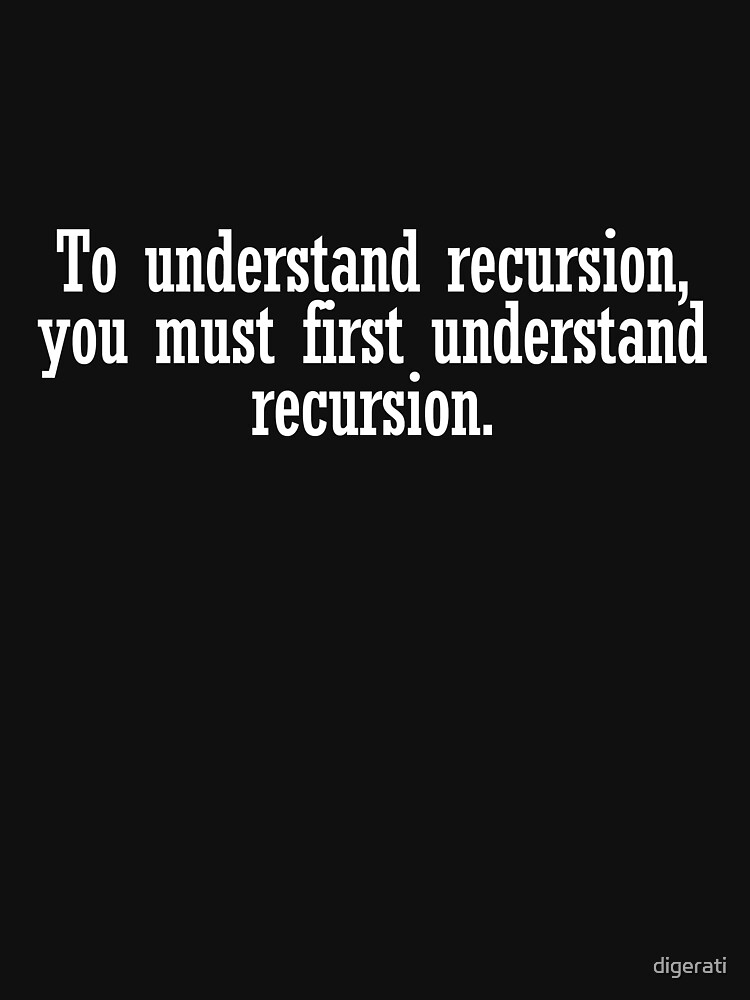 "To understand recursion, you must first understand recursion." T-shirt ...